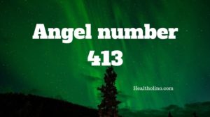 Angel Number 413 – Meaning and Symbolism