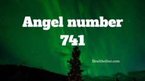 Angel Number 741 – Meaning and Symbolism